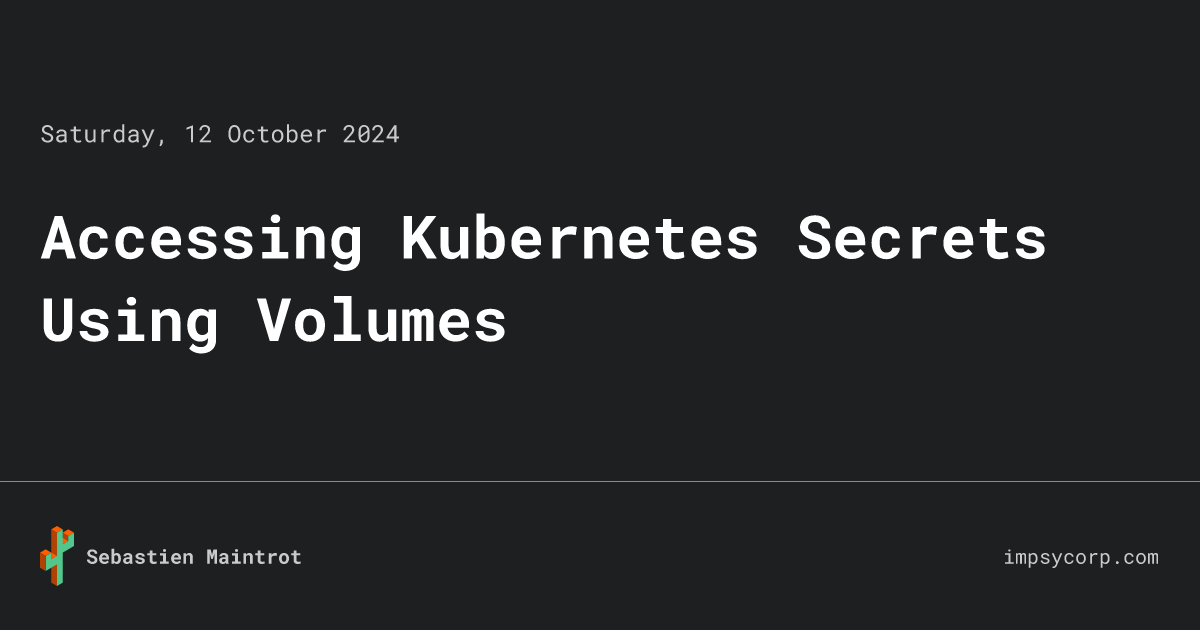Accessing Kubernetes Secrets Using Volumes • Sebastien Maintrot