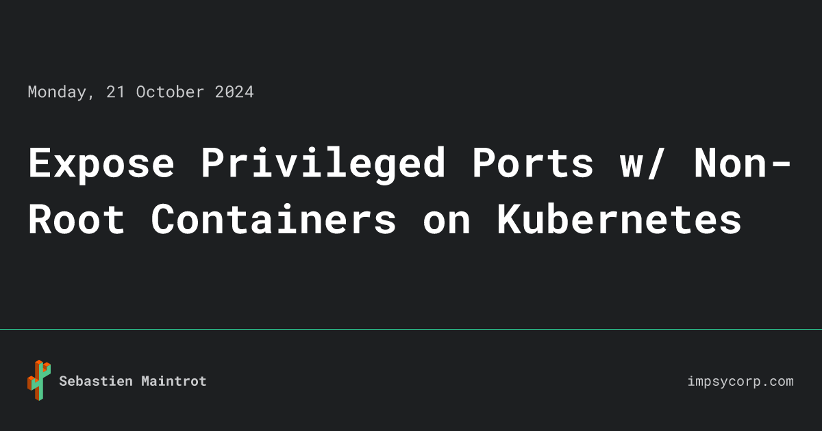 Expose Privileged Ports w/ Non-Root Containers on Kubernetes ...